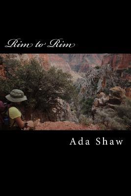 Rim to Rim: The Adventures of a 13-Year-Old by Ada Shaw | Goodreads