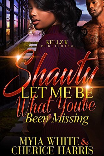 Shawty Let Me Be What You've Been Missing by Cherice Harris | Goodreads