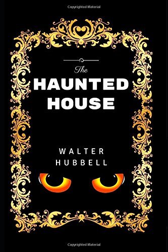 The Haunted House: By Walter Hubbell - Illustrated by Walter Hubbell ...