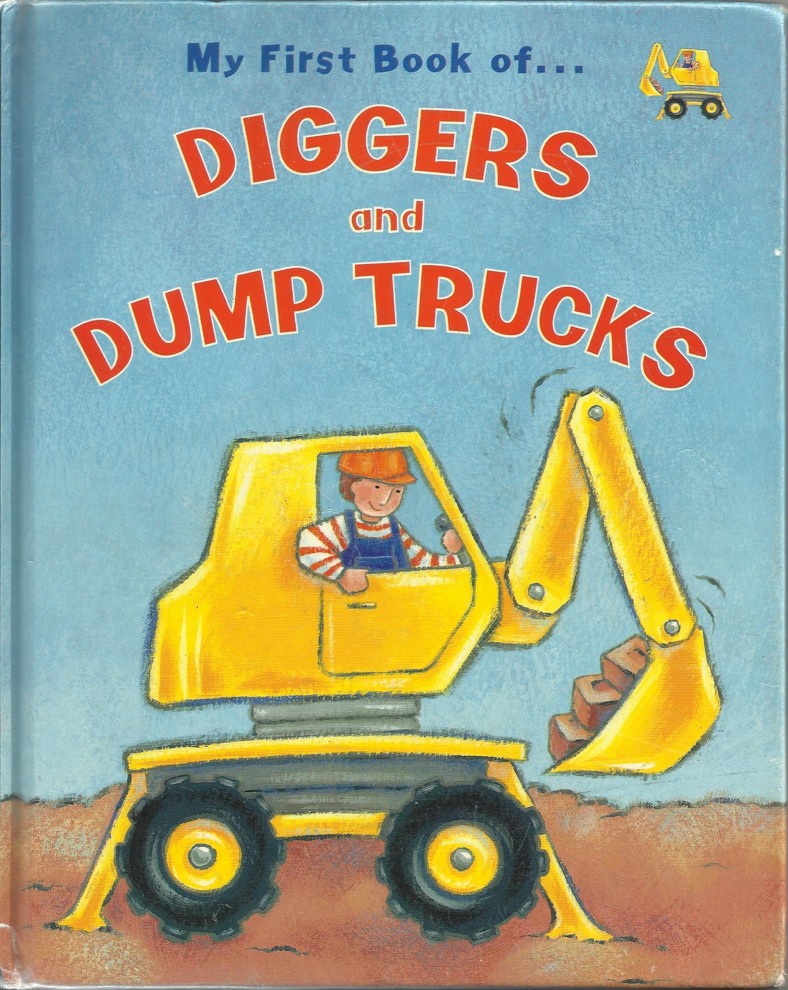 My First Book of... Diggers and Dump Trucks by Kath Jewitt | Goodreads