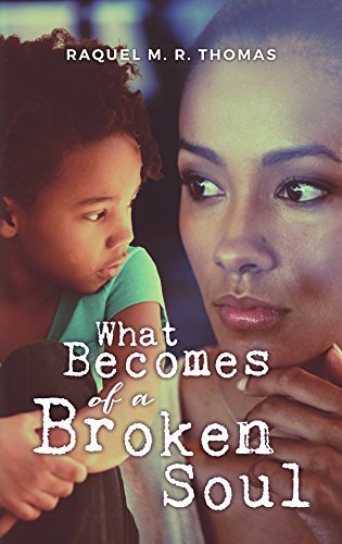 What Becomes of a Broken Soul by Raquel M.R. Thomas | Goodreads
