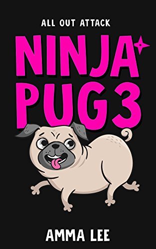 Ninja Pug (3): All-Out Attack by Amma Lee | Goodreads