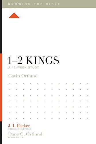 1–2 Kings: A 12-Week Study (Knowing the Bible) by Gavin Ortlund | Goodreads