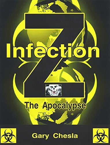 Infection Z: The Apocalypse by Gary Chesla | Goodreads