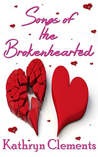 Songs of the Brokenhearted by Kathryn Clements | Goodreads