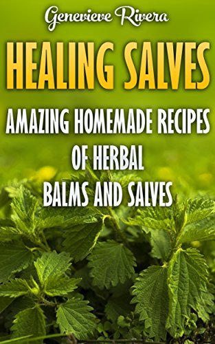Healing Salves: Amazing Homemade Recipes of Herbal Balms and Salves by ...