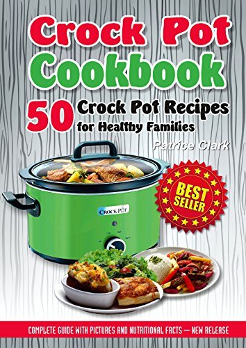 Crock Pot Cookbook: 50 Crock Pot Recipes for Healthy Families by ...