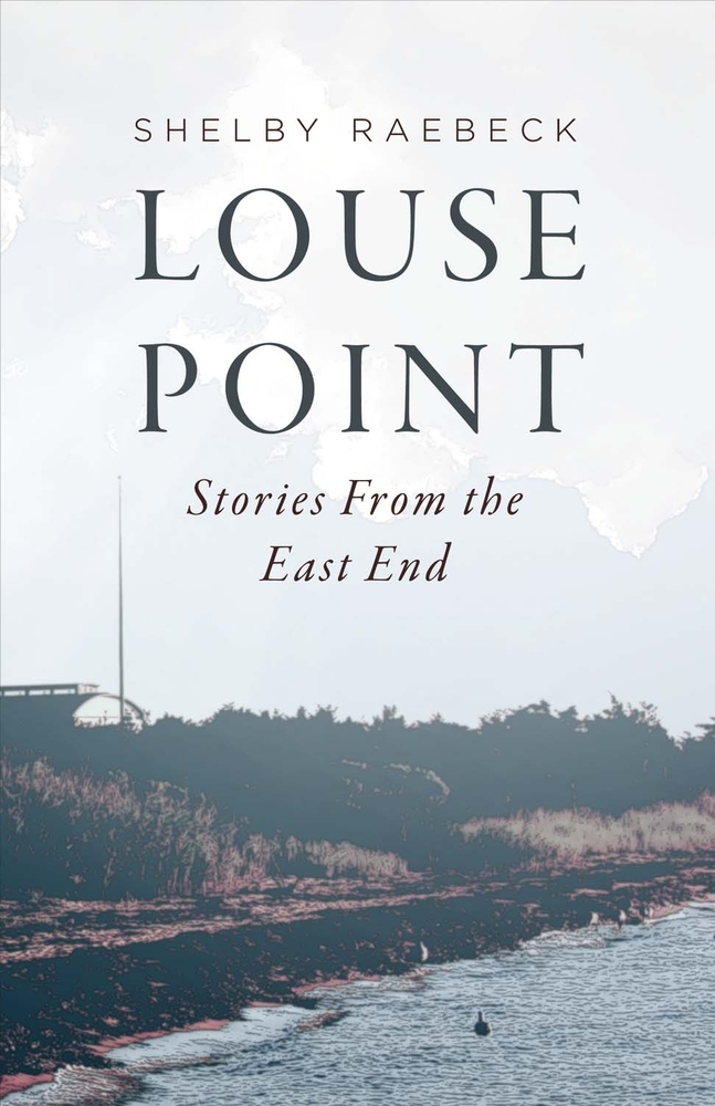 Louse Point: Stories from the East End (1) by Shelby Raebeck | Goodreads