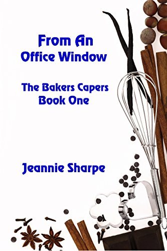 From an Office Window (The Bakers Capers Book 1) by Jeannie Sharpe ...