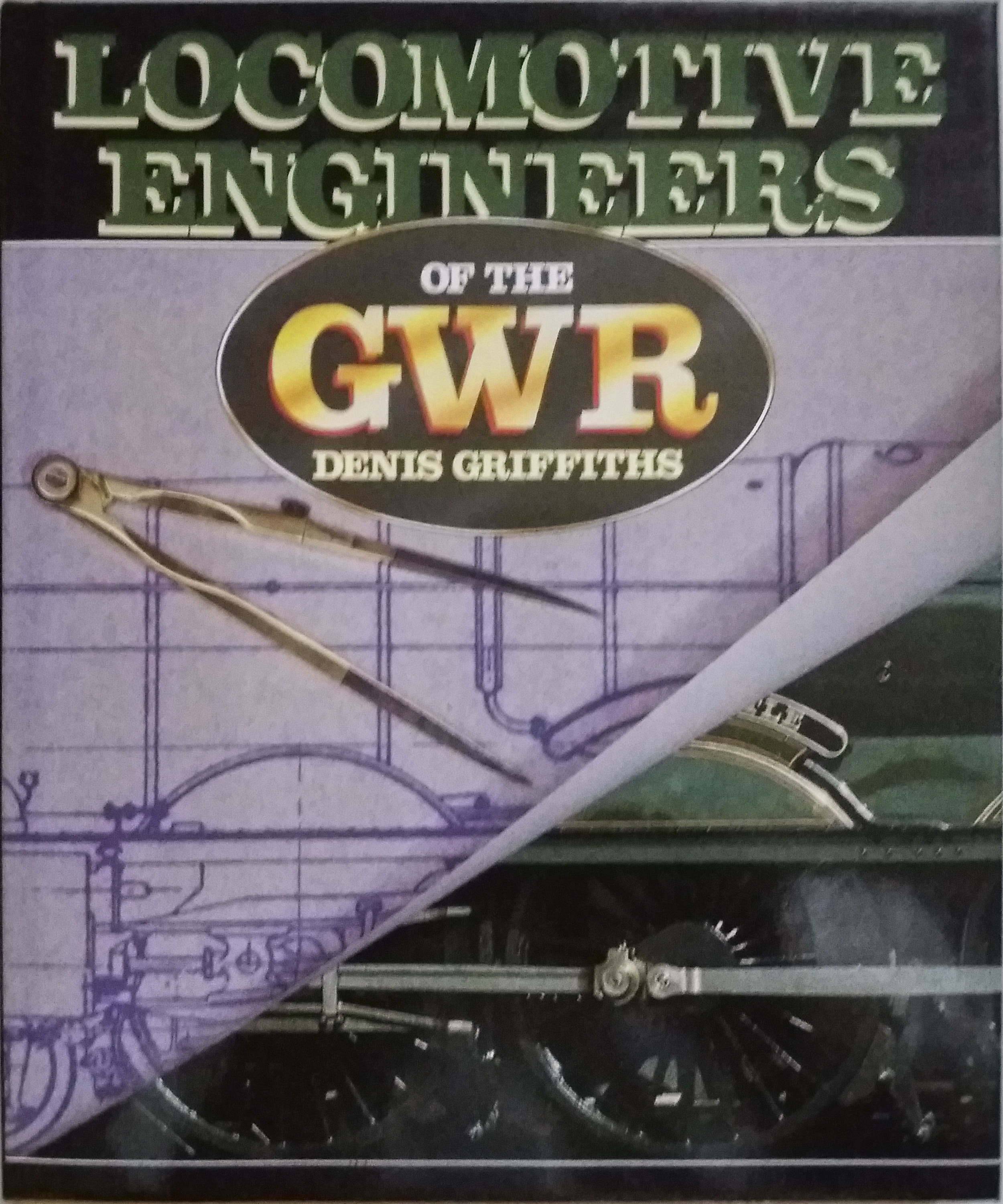 Locomotive Engineers of the GWR by Denis Griffiths | Goodreads