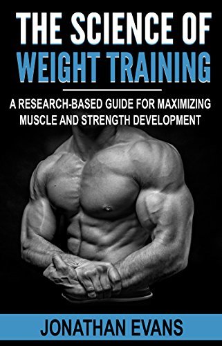 The Science of Weight Training: A Research-Based Guide for Maximizing ...