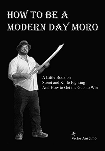How To Be A Modern Day Moro: A Little Book on Street and Knife Fighting ...