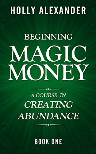 Beginning Magic Money: A Course in Creating Abundance, Book One by ...