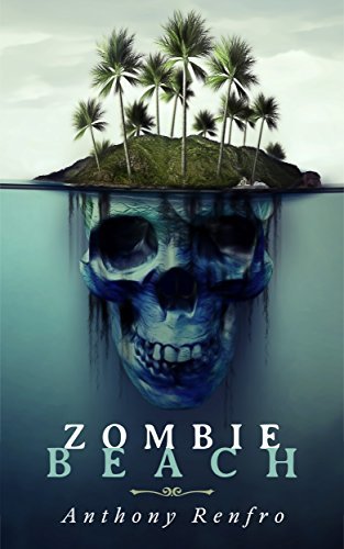 Zombie Beach: The Mike Beem Chronicles Volume Four by Anthony Renfro ...