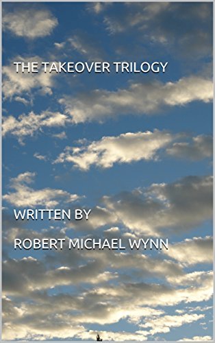 The Takeover Trilogy by Robert Michael Wynn | Goodreads