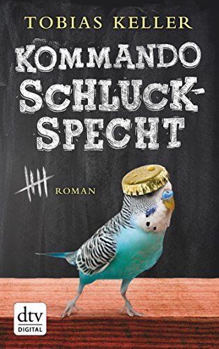 Kommando Schluckspecht by Tobias Keller | Goodreads