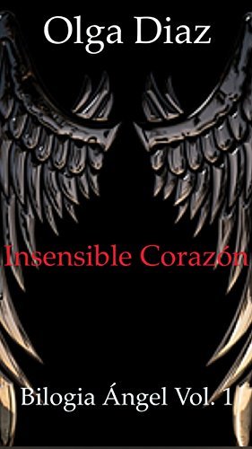 Insensible corazón (Bilogia Ángel #1) by Olga Díaz | Goodreads
