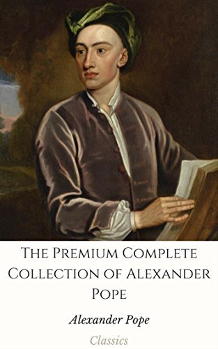 The Premium Complete Collection of Alexander Pope (Annotated): by ...