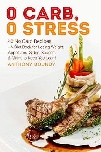 0 Carb, 0 Stress: 40 No Carb Recipes - A Diet Book for Losing Weight ...