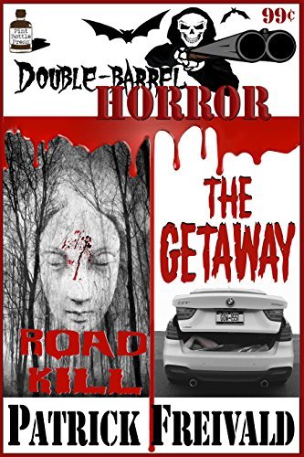 Double Barrel Horror: Roadkill / The Getaway by Patrick Freivald ...