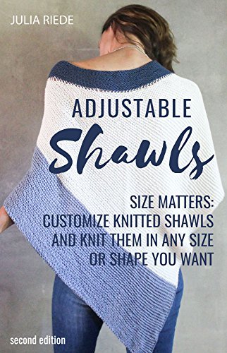 Adjustable Shawls: Size matters: Customize knitted shawls and knit them ...