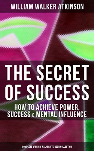 The Secret of Success: How to Achieve Power, Success & Mental Influence ...