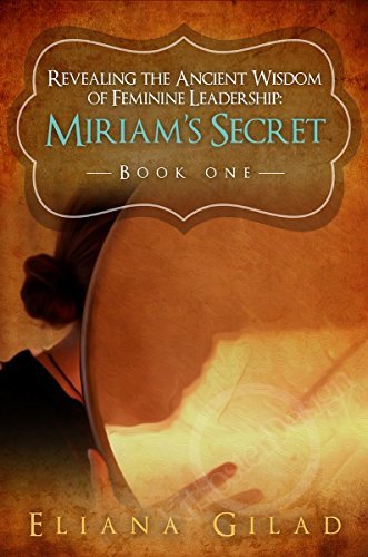 Miriam's Secret: Revealing the Ancient Wisdom of Feminine Leadership by ...