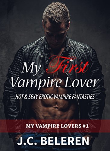 My First Vampire Lover Hot And Sexy Erotic Vampire Fantasies By J C