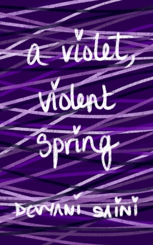 A Violet, Violent Spring by Devyani Saini | Goodreads