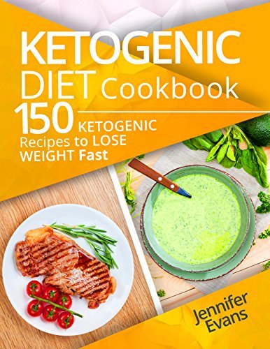 Ketogenic Diet Cookbook: 150 Ketogenic Recipes to Lose Weight Fast by Jennifer Evans | Goodreads