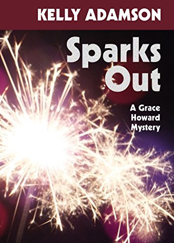 Sparks Out: A Grace Howard Mystery by Kelly Adamson | Goodreads