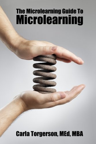 The Microlearning Guide to Microlearning by Carla Torgerson | Goodreads