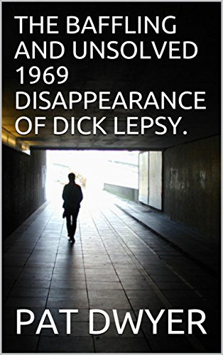 The Baffling and Unsolved 1969 Disappearance of Dick Lepsy by Pat Dwyer ...