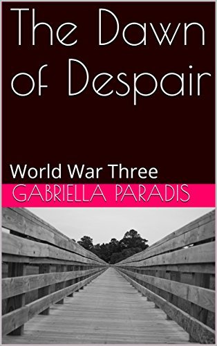 The Dawn of Despair: World War Three by Gabriella Paradis | Goodreads