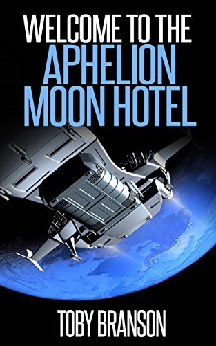 Welcome to the Aphelion Moon Hotel by Toby Branson | Goodreads