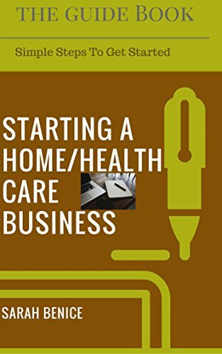 Starting A Home Care Business: The Start-Up Play Book by Sarah Benice | Goodreads
