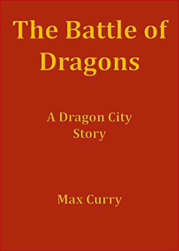 The Battle of Dragons: A Dragon City Story by Max Curry | Goodreads