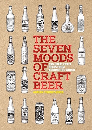 The Seven Moods of Craft Beer: 350 Classic Modern Beers You Must Try by ...