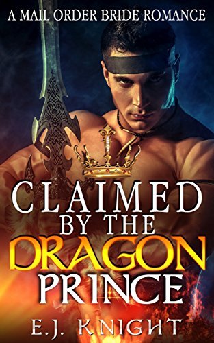 CLAIMED BY THE DRAGON PRINCE: A Mail-Order Bride Dragon Shifter Romance ...