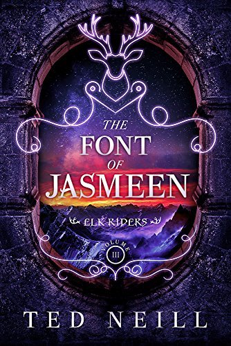 The Font of Jasmeen: Elk Riders Volume III by Ted Neill | Goodreads