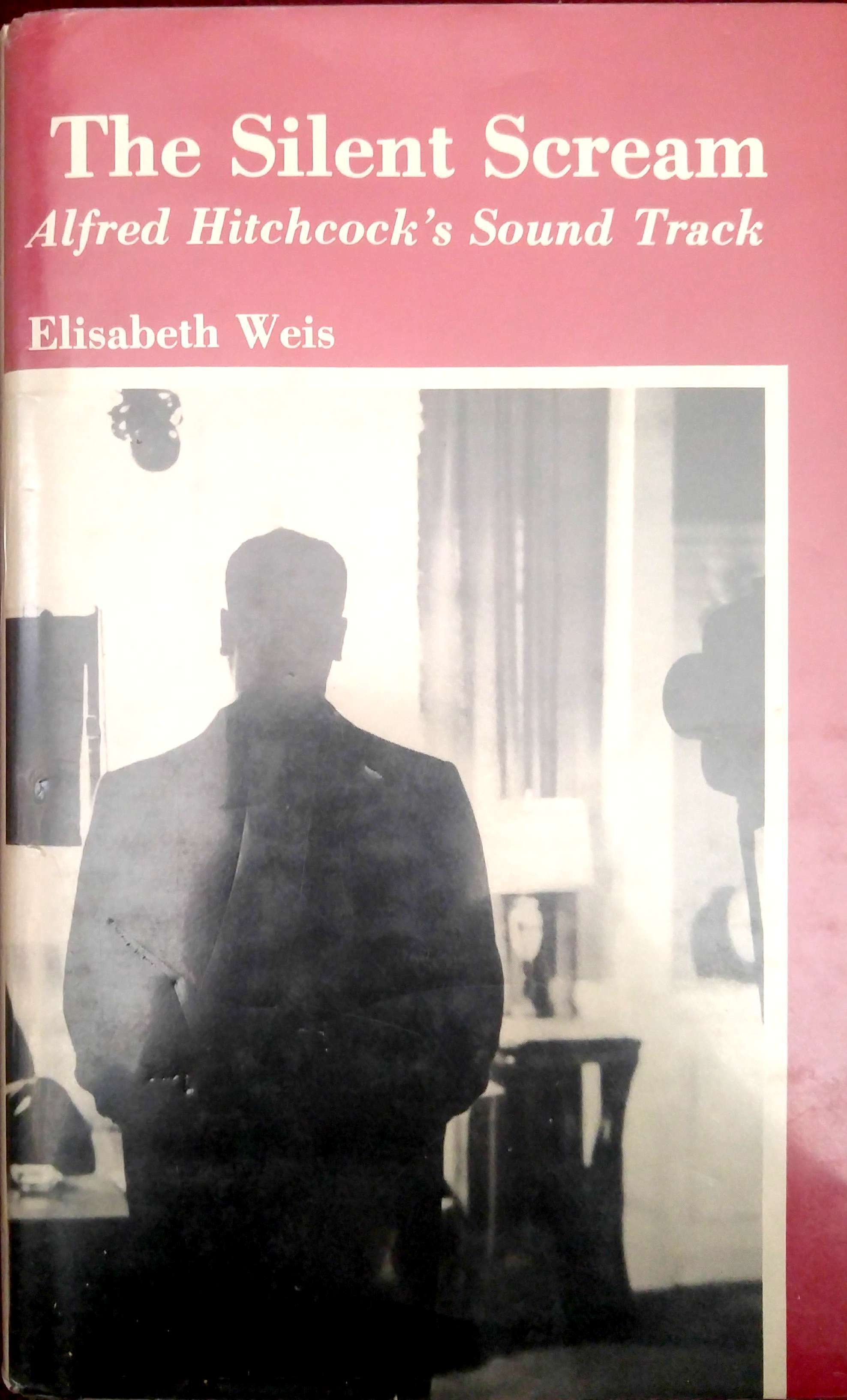 The Silent Scream: Alfred Hitchcock's Sound Track by Elisabeth Weis ...