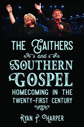 The Gaithers and Southern Gospel: Homecoming in the Twenty-First ...
