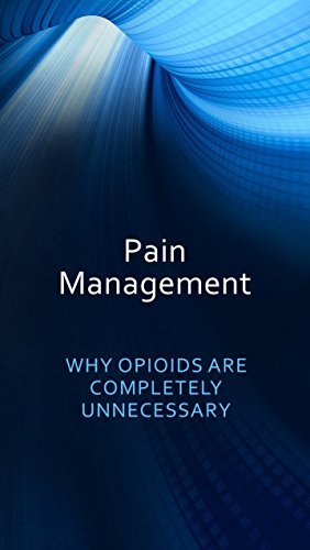 Pain Management: WHY OPIOIDS ARE COMPLETELY UNNECESSARY by Nancy ...