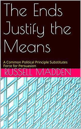 The Ends Justify the Means by Russell Madden | Goodreads