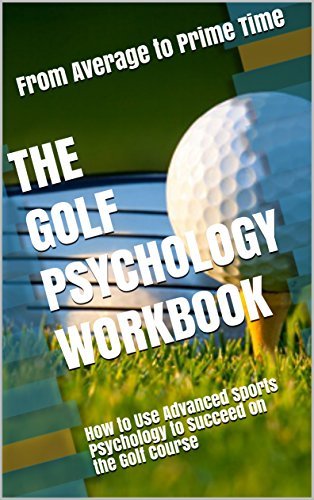 The Golf Psychology Workbook: How to Use Advanced Sports Psychology to ...