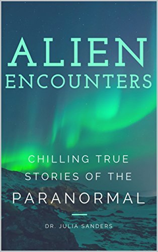 ALIEN ENCOUNTERS: Chilling True Stories of the Paranormal by Julia ...