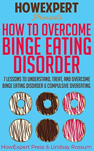 How To Overcome Binge Eating Disorder: 7 Lessons to Understand, Treat ...