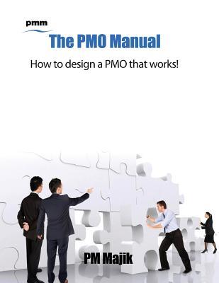 The Pmo Manual - How to Design a Pmo That Works! by PM Majik | Goodreads