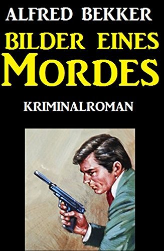 Bilder eines Mordes by Alfred Bekker | Goodreads