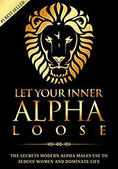 Alpha Male: Stop Being a Wuss - Let Your Inner Alpha Loose! by James ...